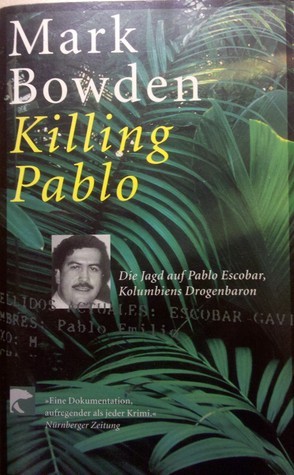 Killing Pablo. Die Jagd auf Pablo Escobar, Kolumbiens Drogenbaron by ...
