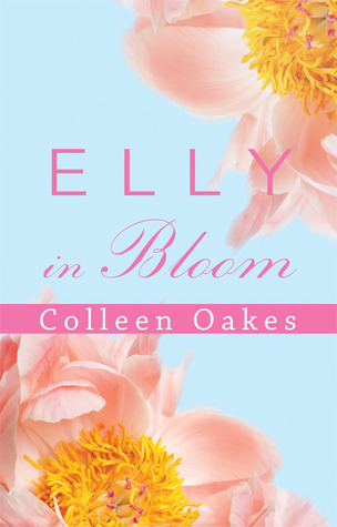 Elly in Bloom by Colleen Oakes | Goodreads