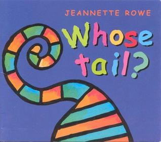 Whose Tail? by Jeannette Rowe | Goodreads