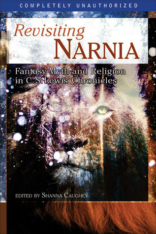 Revisiting Narnia: Fantasy, Myth and Religion in C. S. Lewis ...