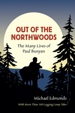 Out of the Northwoods: The Many Lives of Paul Bunyan, With More Than ...