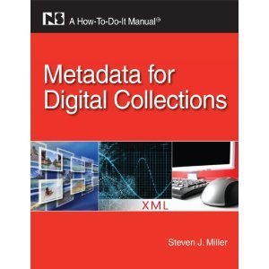 Metadata for Digital Collections: A How-to-Do-It Manual (How-To-Do-It ...