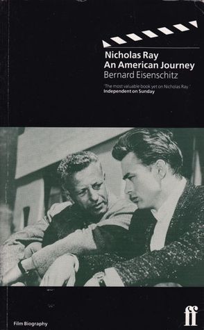 Nicholas Ray: An American Journey by Bernard Eisenschitz | Goodreads