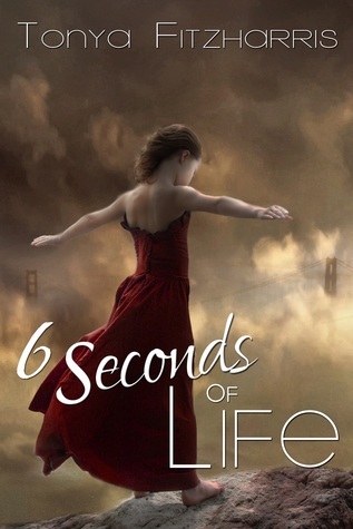 6 Seconds of Life by Tonya Fitzharris | Goodreads