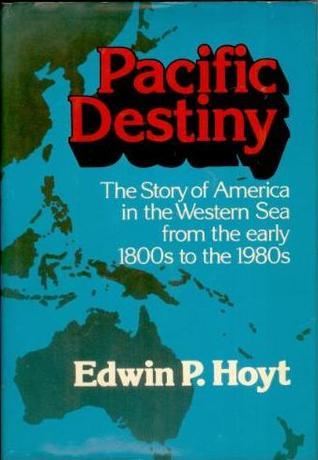 Pacific destiny: The story of America in the western sea from the early ...