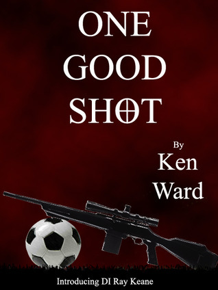 One Good Shot by Ken Ward | Goodreads