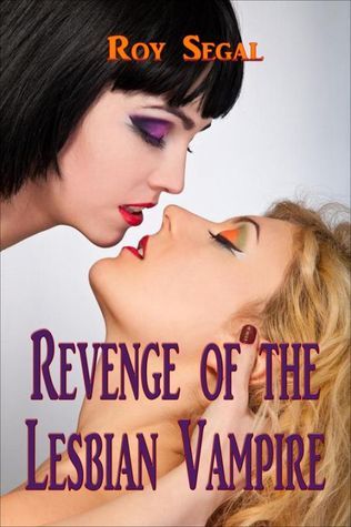 Revenge Of The Lesbian Vampire by Roy Segal | Goodreads