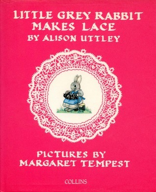 Little Grey Rabbit Makes Lace by Alison Uttley | Goodreads
