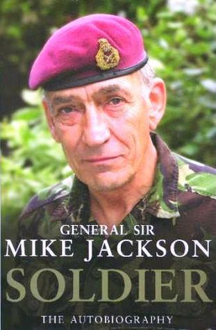 SOLDIER: THE AUTOBIOGRAPHY First edition by GENERAL SIR MIKE JACKSON ...
