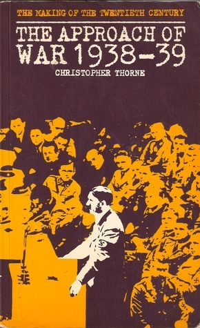 The Approach of War 1938-1939 by Christopher G. Thorne | Goodreads