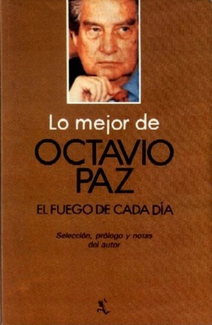 El fuego de cada día by Octavio Paz | Goodreads