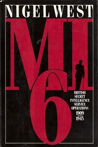 MI6: British Secret Intelligence Service Operations, 1909-45 by Nigel ...