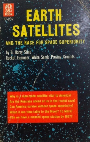 Earth Satellites and the Race for Space Superiority by G. Harry Stine ...