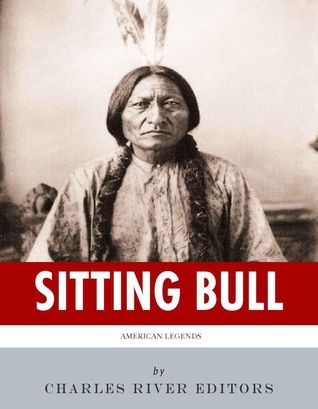 American Legends: The Life of Sitting Bull by Charles River Editors ...