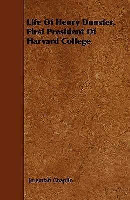 Life Of Henry Dunster, First President Of Harvard College by Jeremiah ...