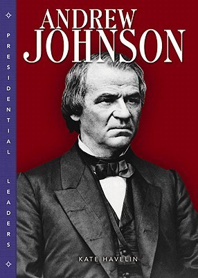 Andrew Johnson (Presidential Leaders) by Kate Havelin | Goodreads