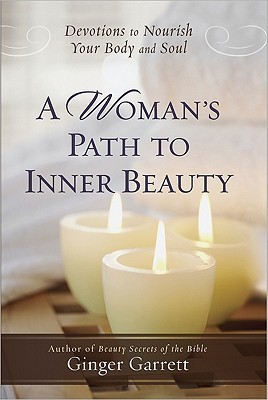 A Woman's Path to Inner Beauty: Devotions to Nourish Your Body and Soul ...