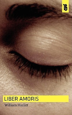 Liber Amoris by William Hazlitt | Goodreads