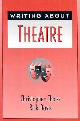 Writing About Theatre by Christopher Thaiss | Goodreads