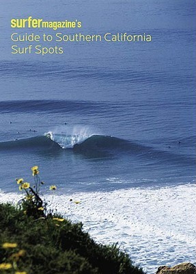 Surfer Magazine's Guide to Southern California Surf Spots by Surfer ...