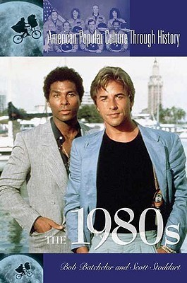 The 1980s (American Popular Culture Through History) by Bob Batchelor ...