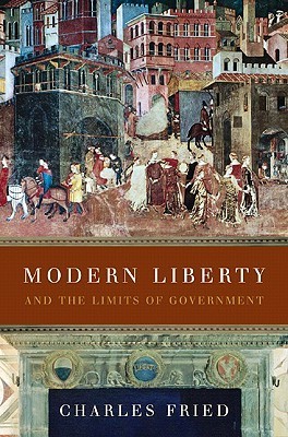 Modern Liberty: And the Limits of Government by Charles Fried | Goodreads