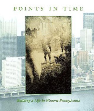 Points in Time: Building a Life in Western Pennsylvania by Historical ...