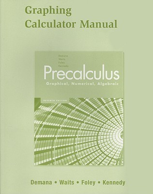 Graphing Calculator Manual for Precalculus: Graphical, Numerical ...