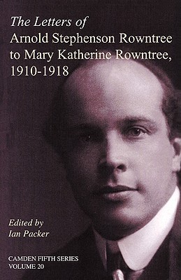 The Letters of Arnold Stephenson Rowntree to Mary Katherine Rowntree ...
