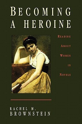 Becoming a Heroine by Rachel M. Brownstein | Goodreads