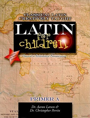 Latin for Children, Primer A (Latin Edition) by Aaron Larsen | Goodreads