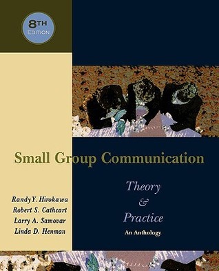 Small Group Communication: Theory & Practice: An Anthology by Randy Y ...