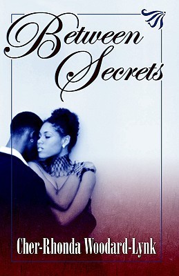 Between Secrets by Cher-rhonda Woodard-lynk | Goodreads