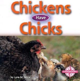 Chickens Have Chicks (Animals and Their Young) by Lynn M. Stone | Goodreads