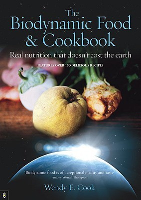 The Biodynamic Food and Cookbook: Real Nutrition that Doesn’t Cost the ...