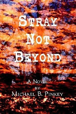 Stray Not Beyond by Michael B. Pinkey | Goodreads