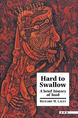 Hard to Swallow: A Brief History of Food by Richard W. Lacey | Goodreads
