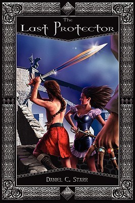 The Last Protector by Daniel C. Starr | Goodreads