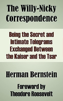 The Willy-Nicky Correspondence: Being the Secret and Intimate Telegrams ...