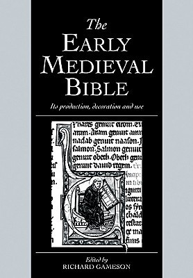 The Early Medieval Bible: Its Production, Decoration and Use by Richard ...
