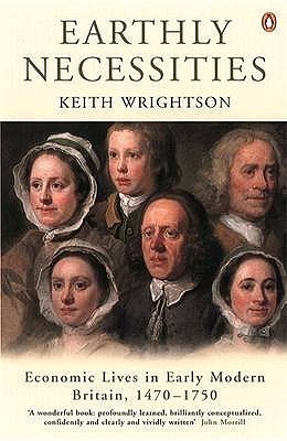 Earthly Necessities: Economic Lives in Early Modern Britain, 1470-1750 ...