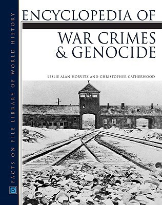 Encyclopedia of War Crimes and Genocide by Leslie Alan Horvitz | Goodreads