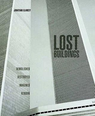 Lost Buildings by Jonathan Glancey | Goodreads
