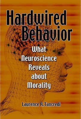 Hardwired Behavior: What Neuroscience Reveals about Morality by ...