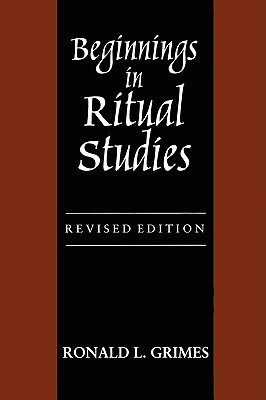 Beginnings in Ritual Studies by Ronald L. Grimes | Goodreads