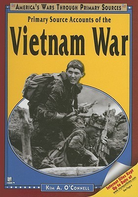Primary Source Accounts of the Vietnam War by Kim A. O'Connell | Goodreads