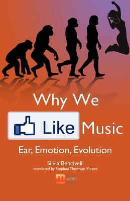 Why We Like Music: Ear, Emotion, Evolution by Silvia Bencivelli | Goodreads
