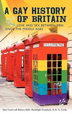 A Gay History of Britain: Love and Sex Between Men Since the Middle ...