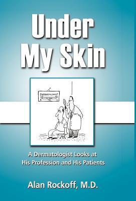 Under My Skin: A Dermatologist Looks at His Profession and His Patients ...