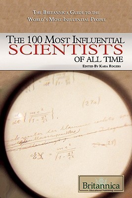 The 100 Most Influential Scientists of All Time by Kara Rogers | Goodreads